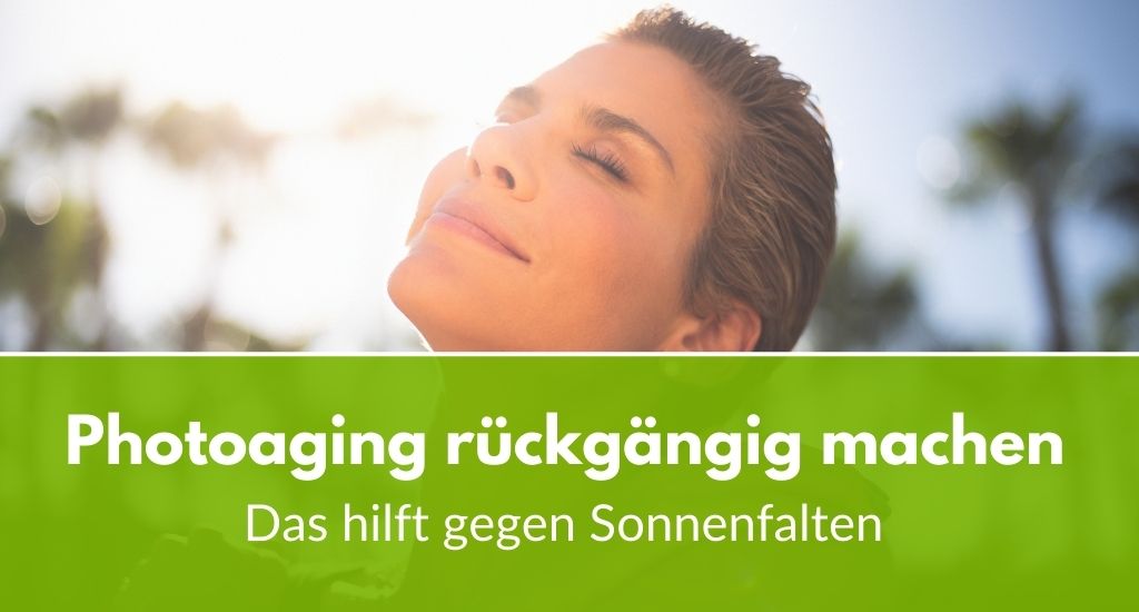 Photoaging rückgängig machen? Das hilft gegen Sonnenfalten